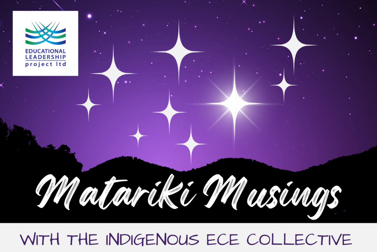 Matariki Musings with the Indigenous ECE Collective | ELP Events